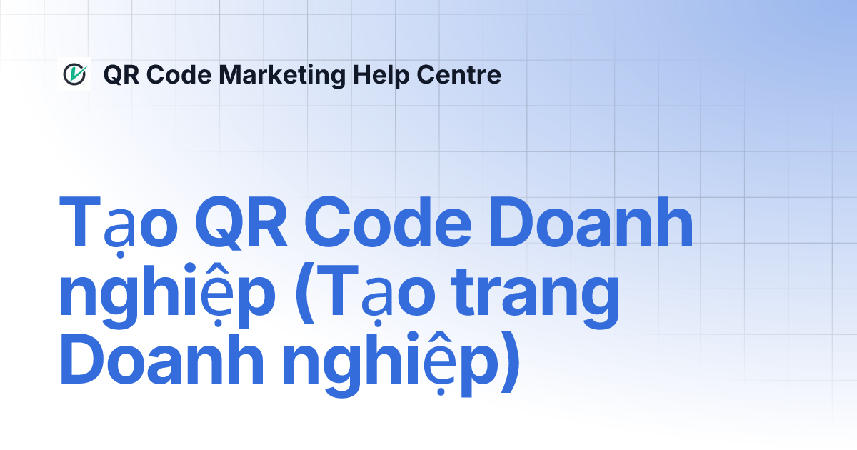 Tạo QR Code Doanh nghiệp (Tạo trang Doanh nghiệp) | QR Code Marketing Help Centre